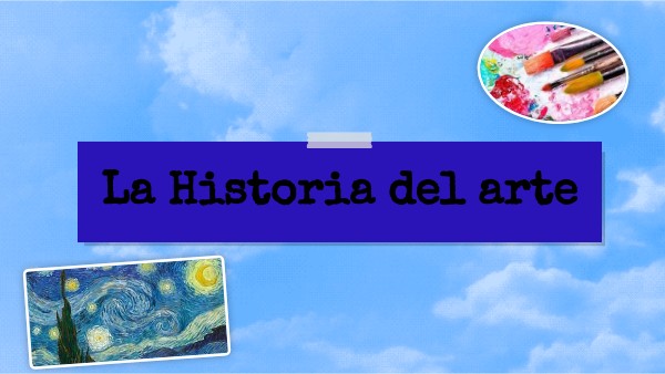 LA HISTORIA DEL ARTE | Genially