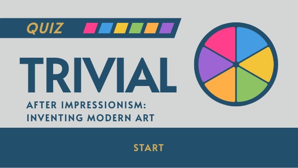 QUIZ TRIVIAL after impressionism: inventing modern art