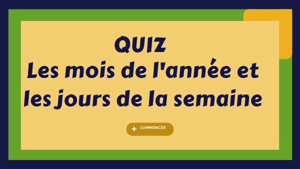 QUIZ LES MOIS DE L'ANNÉE ET LES JOURS DE LA SEMAINE | Genially