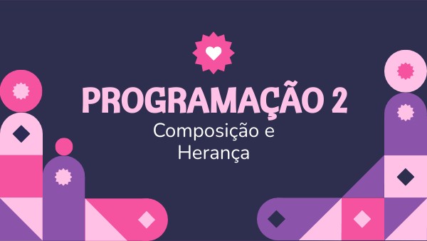Programação Java 11 - Composição e Herança | Genially