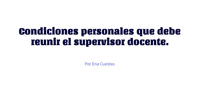 Condiciones personales que debe reunir el supervisor docente