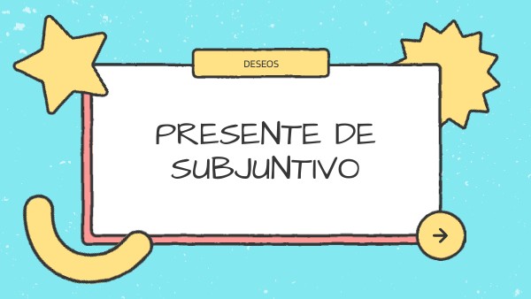PRESENTE DE SUBJUNTIVO DESEOS | Genially