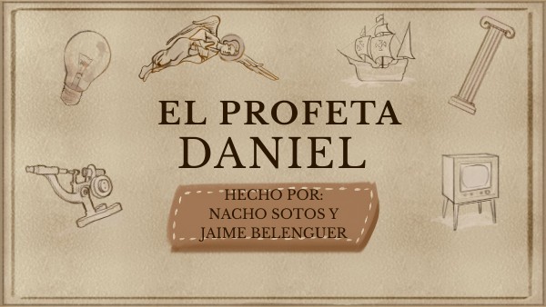PRESENTACIÓN HISTÓRICA PROFETA DANIEL | Genially