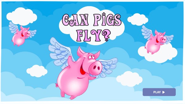 Can pigs fly?