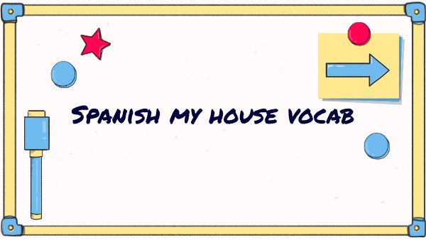 Spanish my house vocab