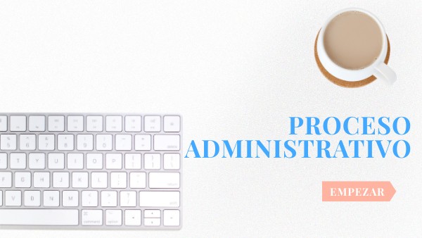 ADM 4 PROCESO ADMINISTRATIVO | Genially