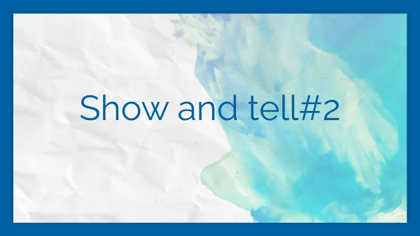 Show and tell#2