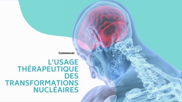 l'usage thérapeutique des transformations nucléaires | Genially