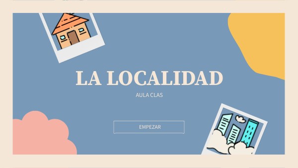 LA LOCALIDAD_AULA CLAS_ Elena Gómez Lucas | Genially