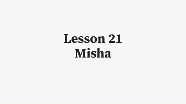 Lesson 21 Misha