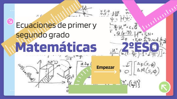 ECUACIONES DE PRIMER Y SEGUNDO GRADO | Genially
