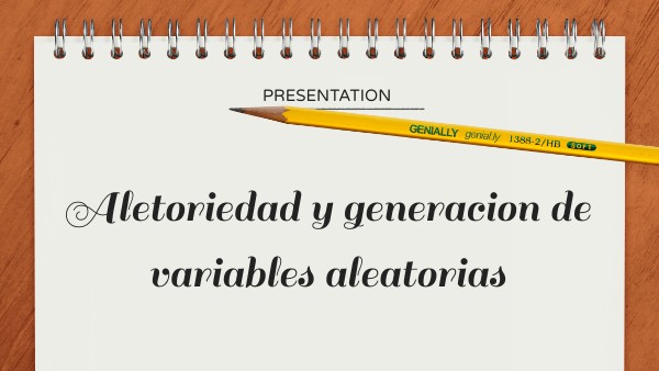 Aleatoriedad y modelos para la generacion de variables aleatorias | Genially