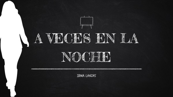 A VECES EN LA NOCHE | Genially