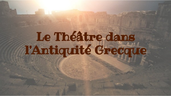 Le Théâtre dans l'Antiquité Grecque