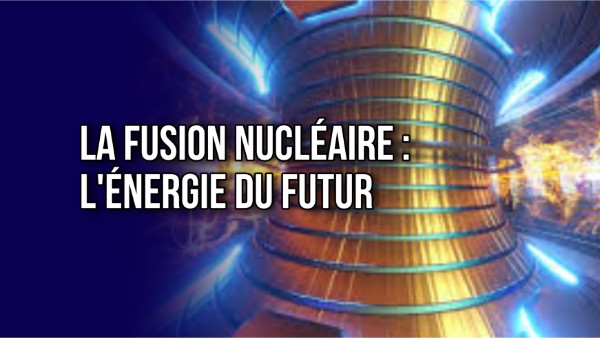 La fusion nucléaire - Une énergie du futur