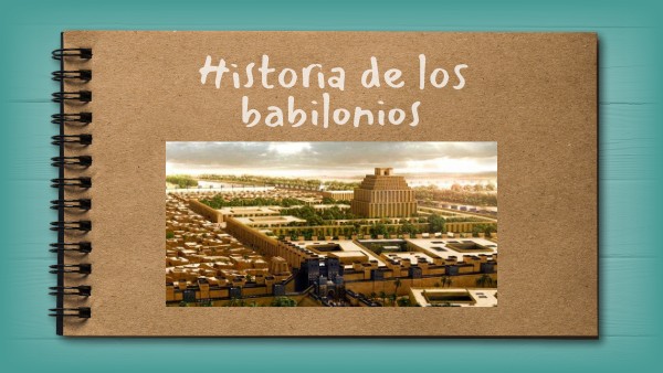 PRESENTACIÓN HISTORIA DE LOS BABILONIOS | Genially