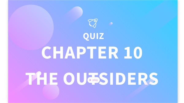 Quiz Chapter 10 The Outsiders
