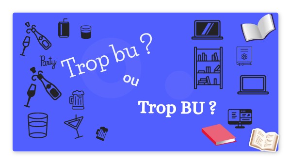 Quiz trop bu, trop BU
