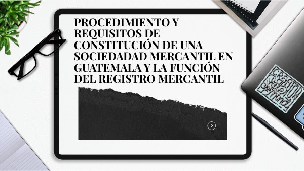 PROCEDIMIENTO Y REQUISITOS DE CONSTITUCIÓN DE UNA SOCIEDAD MERCANTIL | Genially