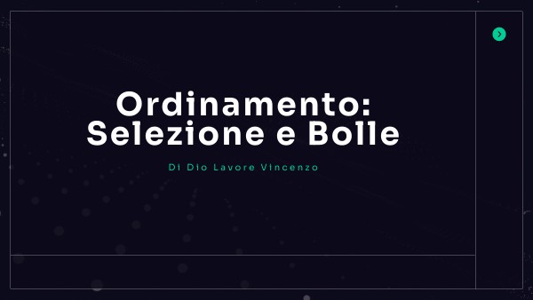 Ordinamento: Selezione e bolle Ordinamento: Selezione e bolle