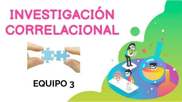 INVESTIGACIÓN CORRELACIONAL-EQUIPO 3