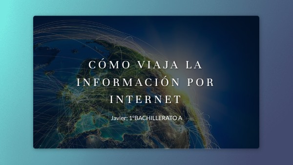 CÓMO VIAJA LA INFORMACIÓN POR INTERNET | Genially