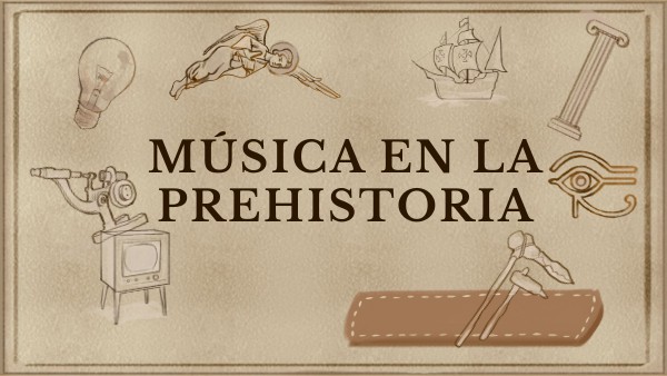 MÚSICA EN LA PREHISTORIA | Genially