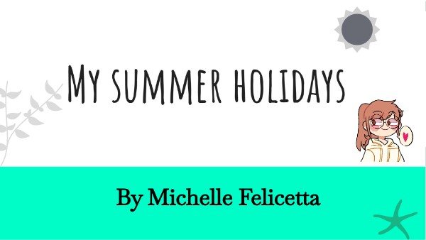 MY SUMMER HOLIDAYS-Michelle | Genially