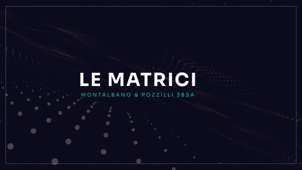 Matrici (lavoro informatica) | Genially