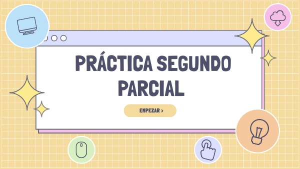 Práctica Segundo Parcial | Genially