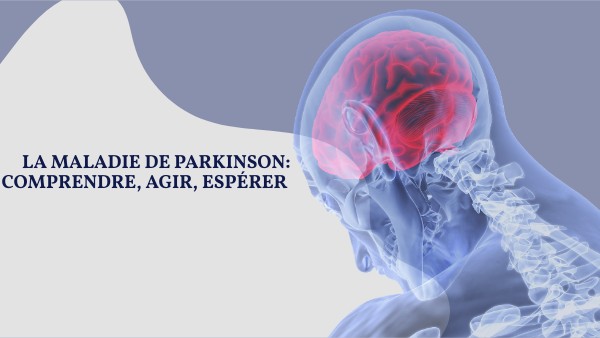 LA MALADIE DE PARKINSON: COMPRENDRE, AGIR, ESPÉRER | Genially
