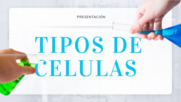 TIPOS DE CÉLULAS | Genially