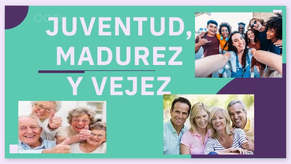 Dossier: JUVENTUD, MADUREZ Y VEJEZ | Genially