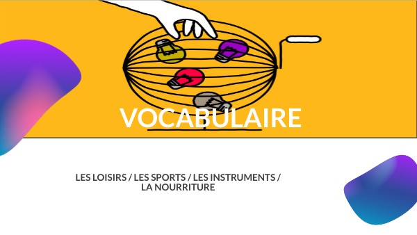 V- LES LOISIRS / LES SPORTS / LES INSTRUMENTS / LA NOURRITURE