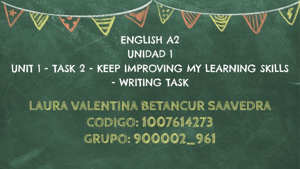 Genially UNIT 1 - TASK 2 - KEEP IMPROVING MY LEARNING SKILLSsin título | Genially