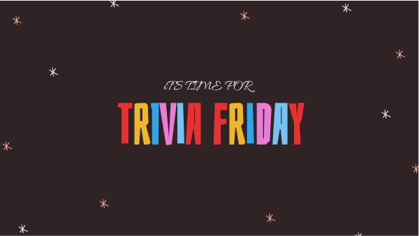 TRIVIA FRIDAY