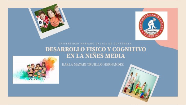 DESARROLLO FISICO Y COGNITIVO NIÑEZ MEDIA | Genially