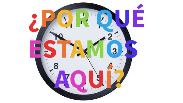 ¿POR QUÉ ESTAMOS AQUÍ?