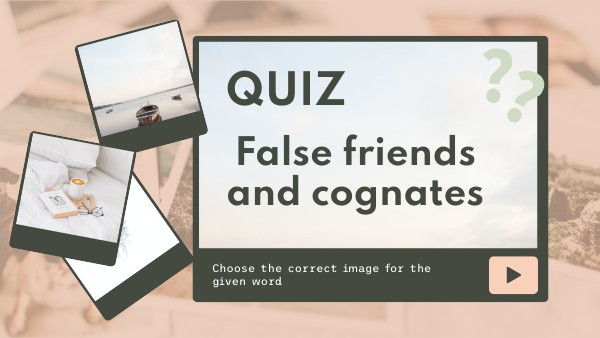 QUIZ False friends and cognates | Genially