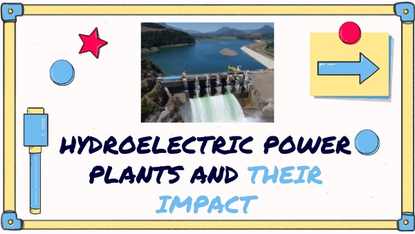 HYDROELECTRIC POWER PLANTS AND THEIR IMPACT