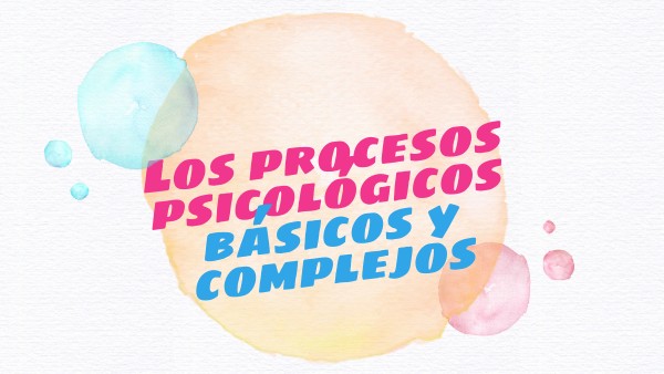 PROCESOS COGNITIVOS BÁSICOS Y SUPERIORES | Genially