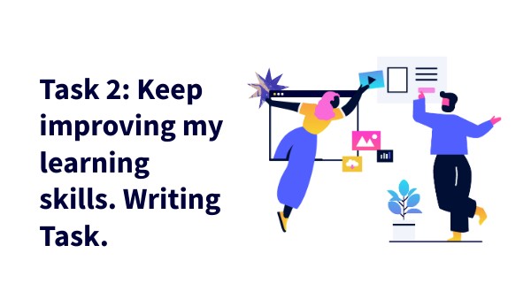 Anexo 1 – Task 2 - Keep improving my learning skills. Writing Task. | Genially