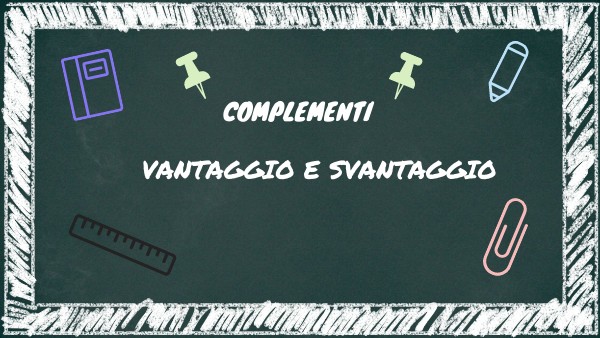 COMPLEMENTI DI VANTAGGIO E SVANTAGGIO