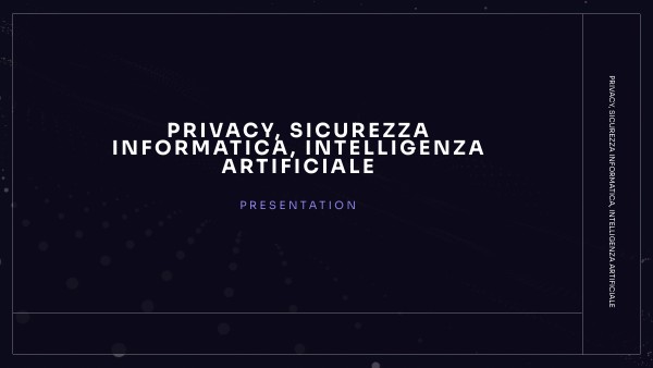 PRIVACY, SICUREZZA INFORMATICA, INTELLIGENZA ARTIFICIALE
