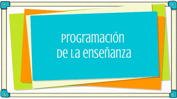 PROGRAMACIÓN DE LA ENSEÑANZA | Genially