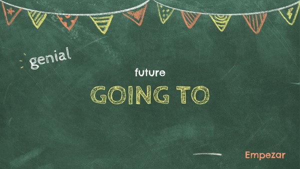 be going to | Genially