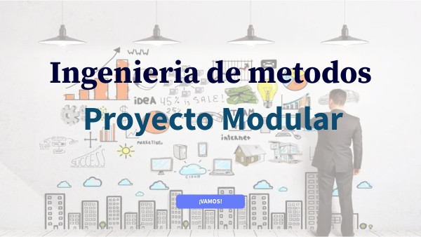PRESENTACIÓN PROYECTO MODULAR INGENIERIA DE METODOS | Genially