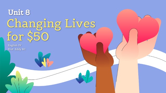 Unit 8: Changing Lives for $50 | Genially