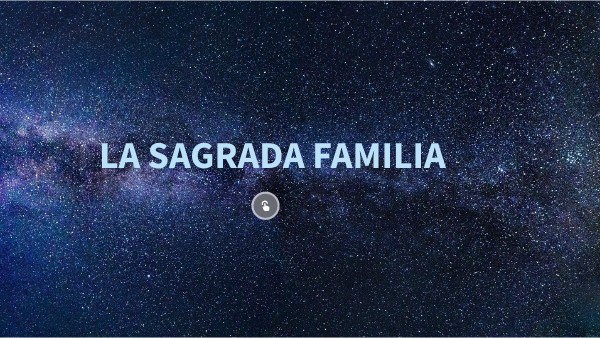 BASÍLICA DE LA SAGRADA FAMILIA | Genially