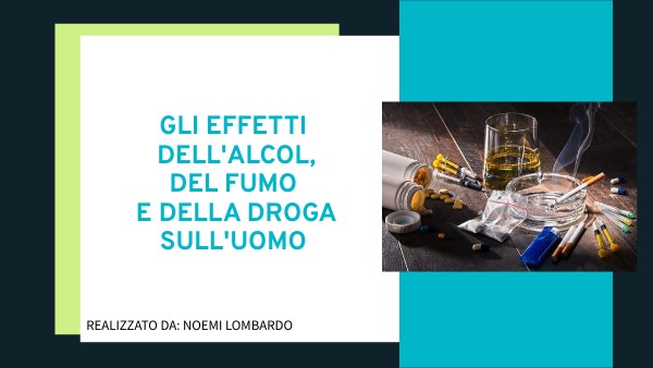 GLI EFFETTI DELL'ALCOL ,DEL FUMO E DELLA DROGA SULL'UOMO